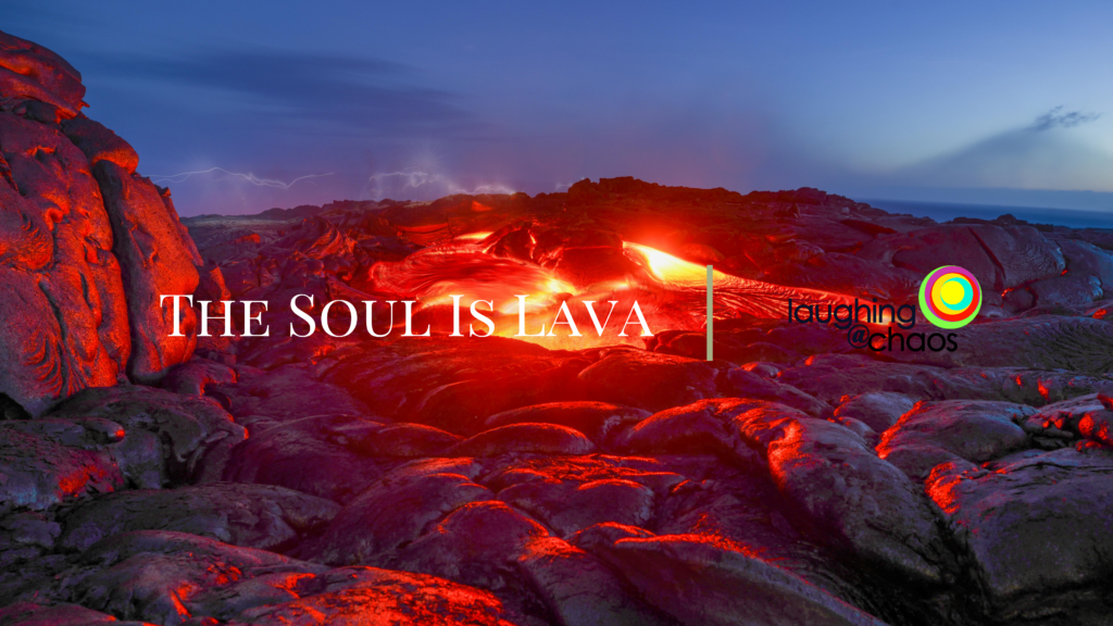 The Soul is Lava - Laughing at Chaos