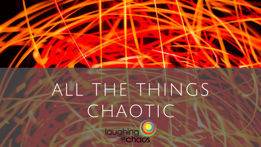 All the things chaotic - Laughing at Chaos